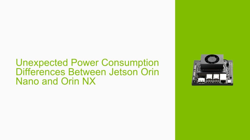 Unexpected Power Consumption Differences Between Jetson Orin Nano and Orin NX - Help Docs for ...
