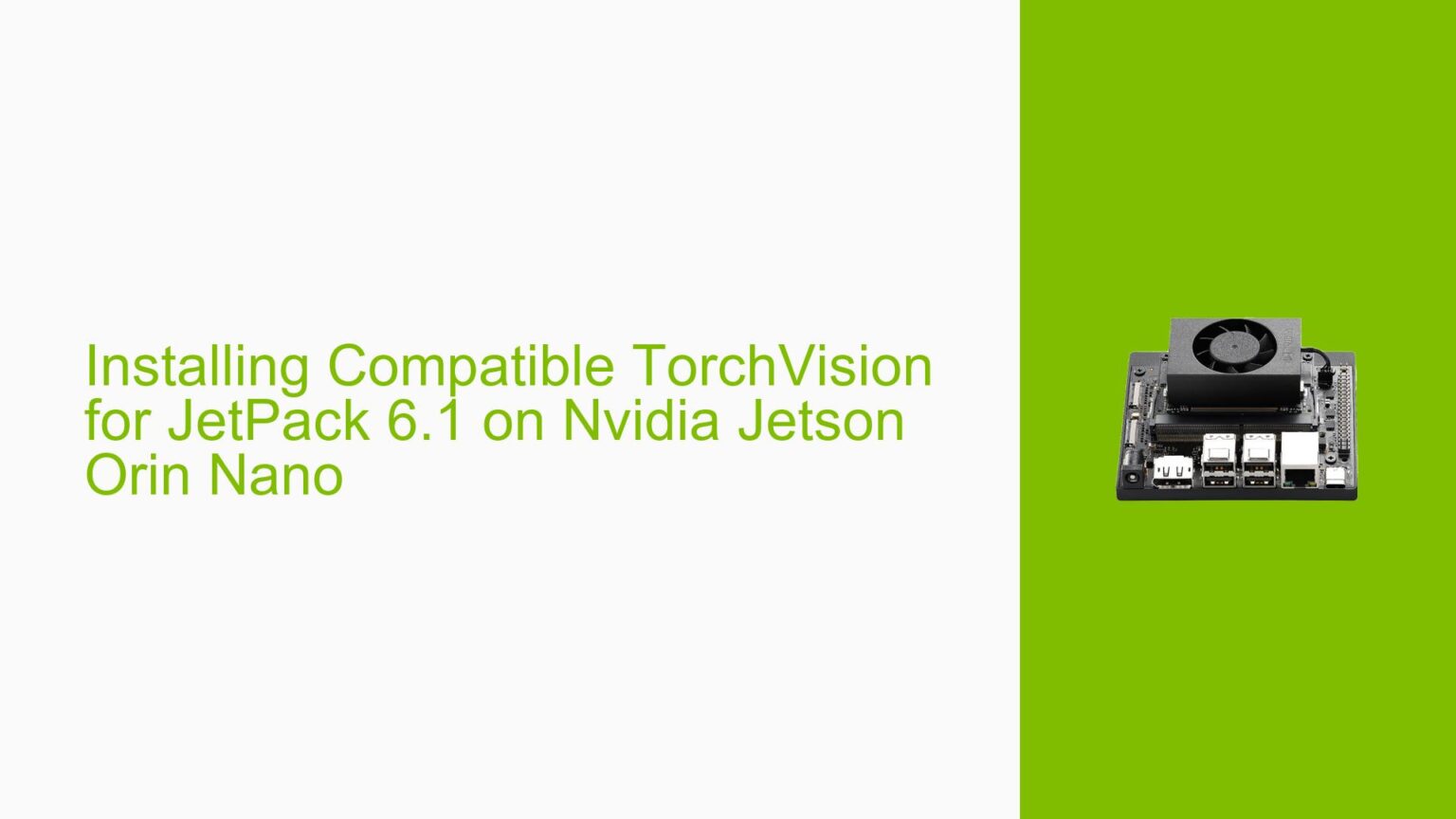 Installing Compatible TorchVision for JetPack 6.1 on Nvidia Jetson Orin Nano - Help Docs for ...