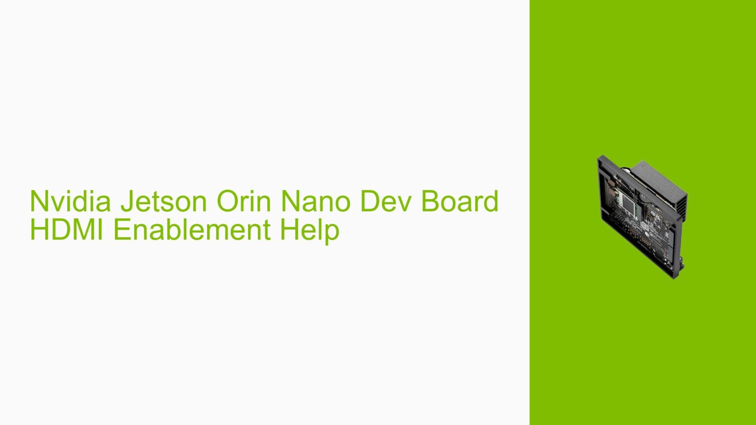 Nvidia Jetson Orin Nano Dev Board HDMI Enablement Help - Help Docs for Errors/Issues on Nvidia ...
