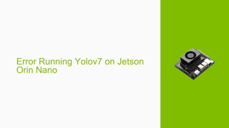Error Running Yolov7 On Jetson Orin Nano Help Docs For Errorsissues On Nvidia Jetson Dev Boards