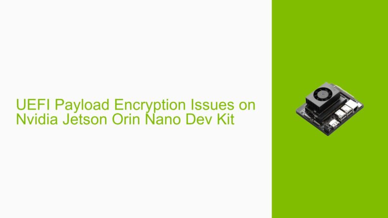UEFI Payload Encryption Issues on Nvidia Jetson Orin Nano Dev Kit - Help Docs for Errors/Issues ...