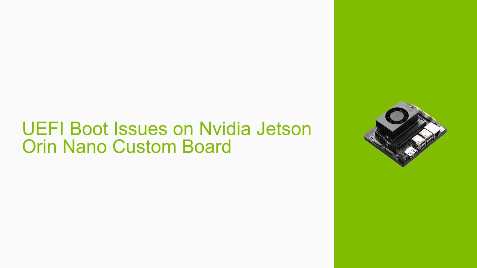 UEFI Boot Issues on Nvidia Jetson Orin Nano Custom Board - Help Docs for Errors/Issues on Nvidia ...