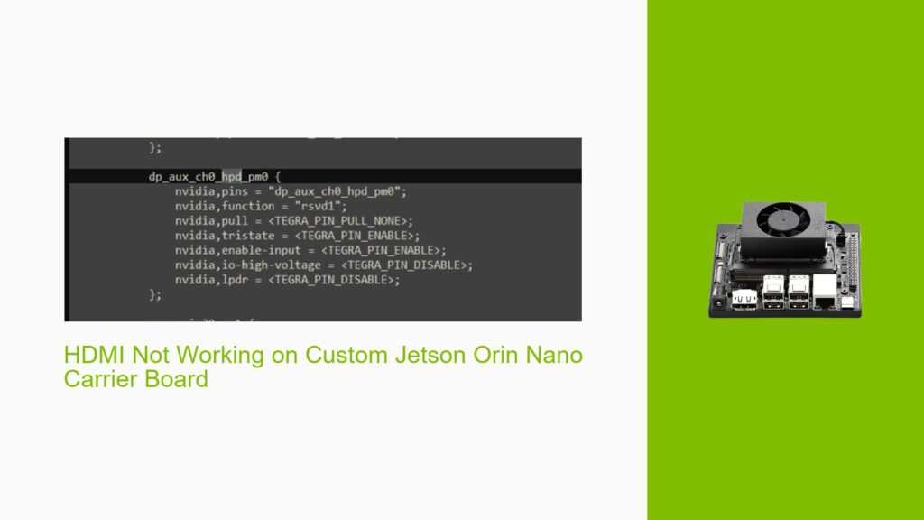 HDMI Not Working on Custom Jetson Orin Nano Carrier Board - Help Docs for Errors/Issues on ...