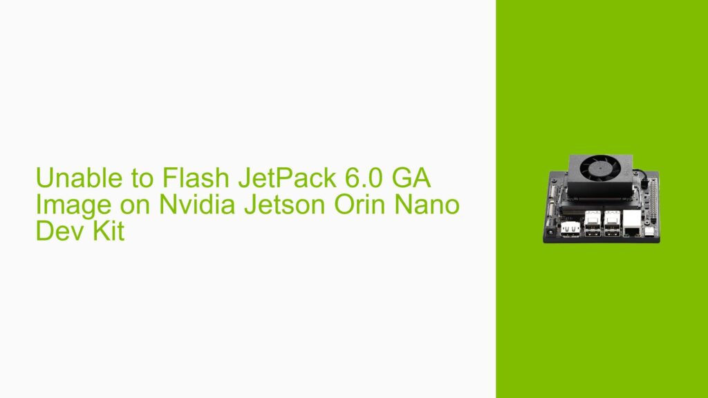 Unable To Flash Jetpack 60 Ga Image On Nvidia Jetson Orin Nano Dev Kit Help Docs For Errors