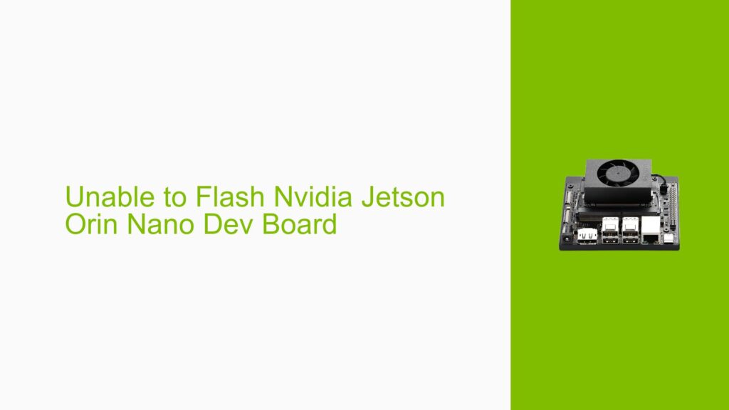 Unable to Flash Nvidia Jetson Orin Nano Dev Board - Help Docs for Errors/Issues on Nvidia Jetson ...