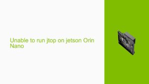 Unable to run jtop on jetson Orin Nano - Help Docs for Errors/Issues on ...