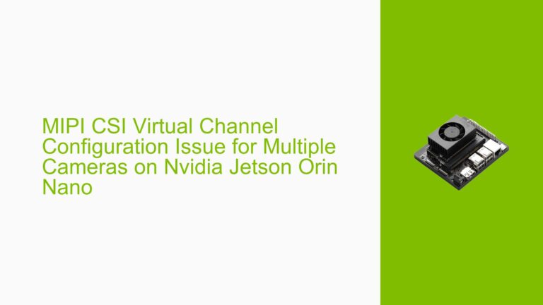 MIPI CSI Virtual Channel Configuration Issue for Multiple Cameras on Nvidia Jetson Orin Nano ...