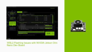 WSL2 Flashing Issues with NVIDIA Jetson Orin Nano Dev Board - Help Docs for Errors/Issues on ...