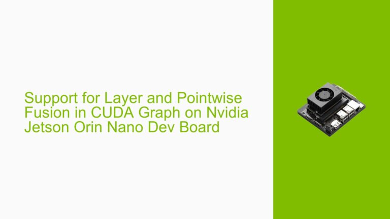 Support for Layer and Pointwise Fusion in CUDA Graph on Nvidia Jetson Orin Nano Dev Board - Help ...