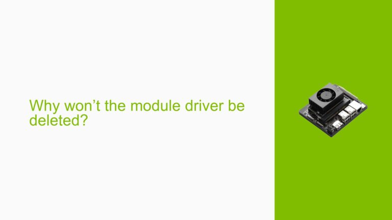 Why won’t the module driver be deleted? - Help Docs for Errors/Issues on Nvidia Jetson Dev Boards