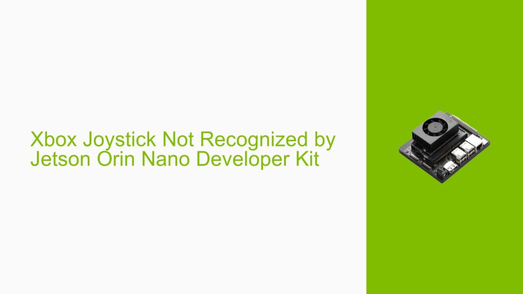 Xbox Joystick Not Recognized by Jetson Orin Nano Developer Kit - Help Docs for Errors/Issues on ...