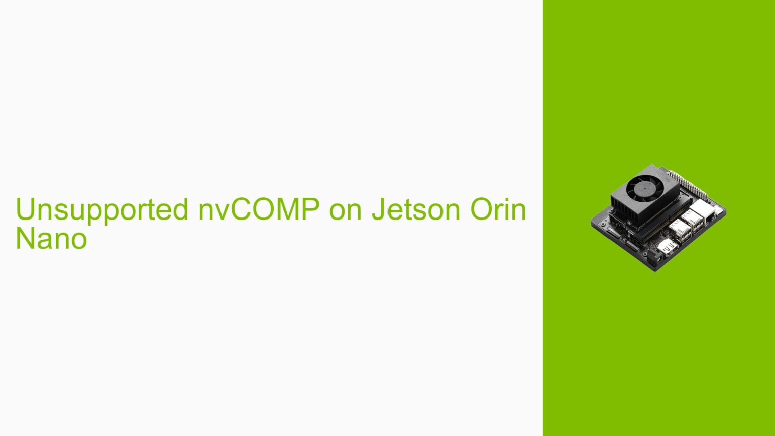 Unsupported nvCOMP on Jetson Orin Nano - Help Docs for Errors/Issues on Nvidia Jetson Dev Boards