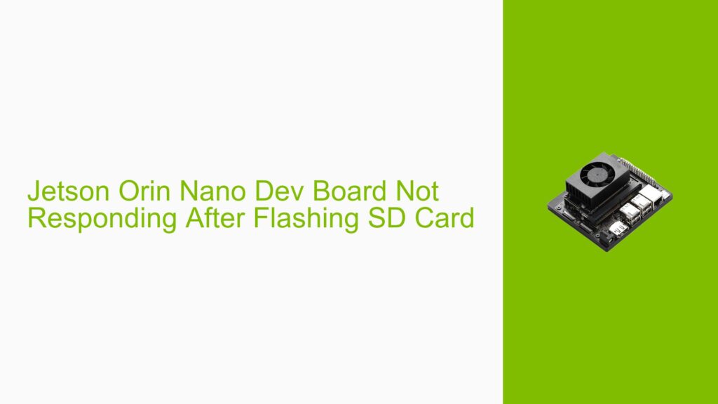 Jetson Orin Nano Dev Board Not Responding After Flashing SD Card - Help Docs for Errors/Issues ...