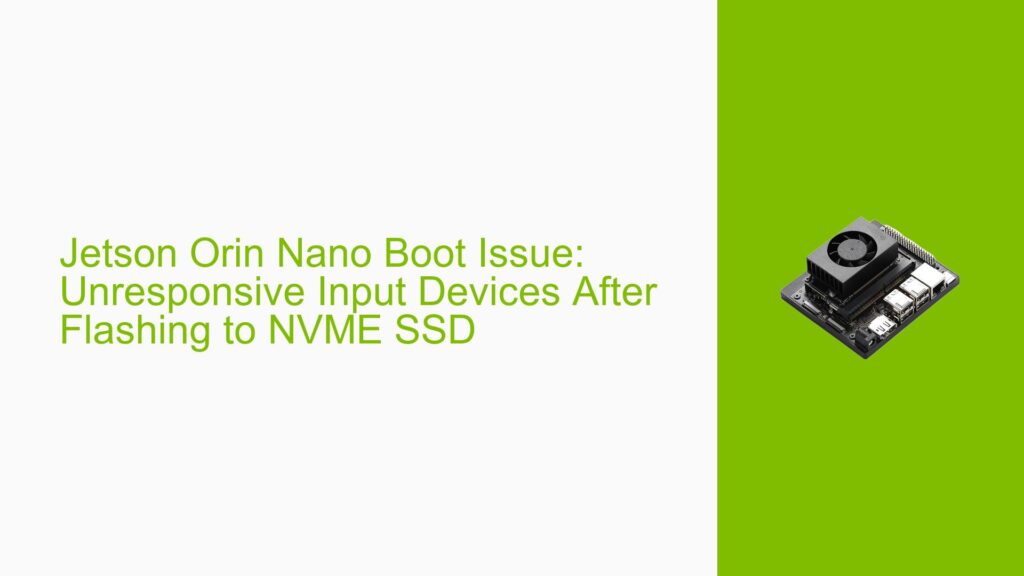 Jetson Orin Nano Boot Issue: Unresponsive Input Devices After Flashing to NVME SSD - Help Docs ...