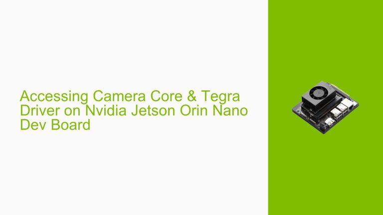 Accessing Camera Core & Tegra Driver on Nvidia Jetson Orin Nano Dev Board - Help Docs for Errors ...