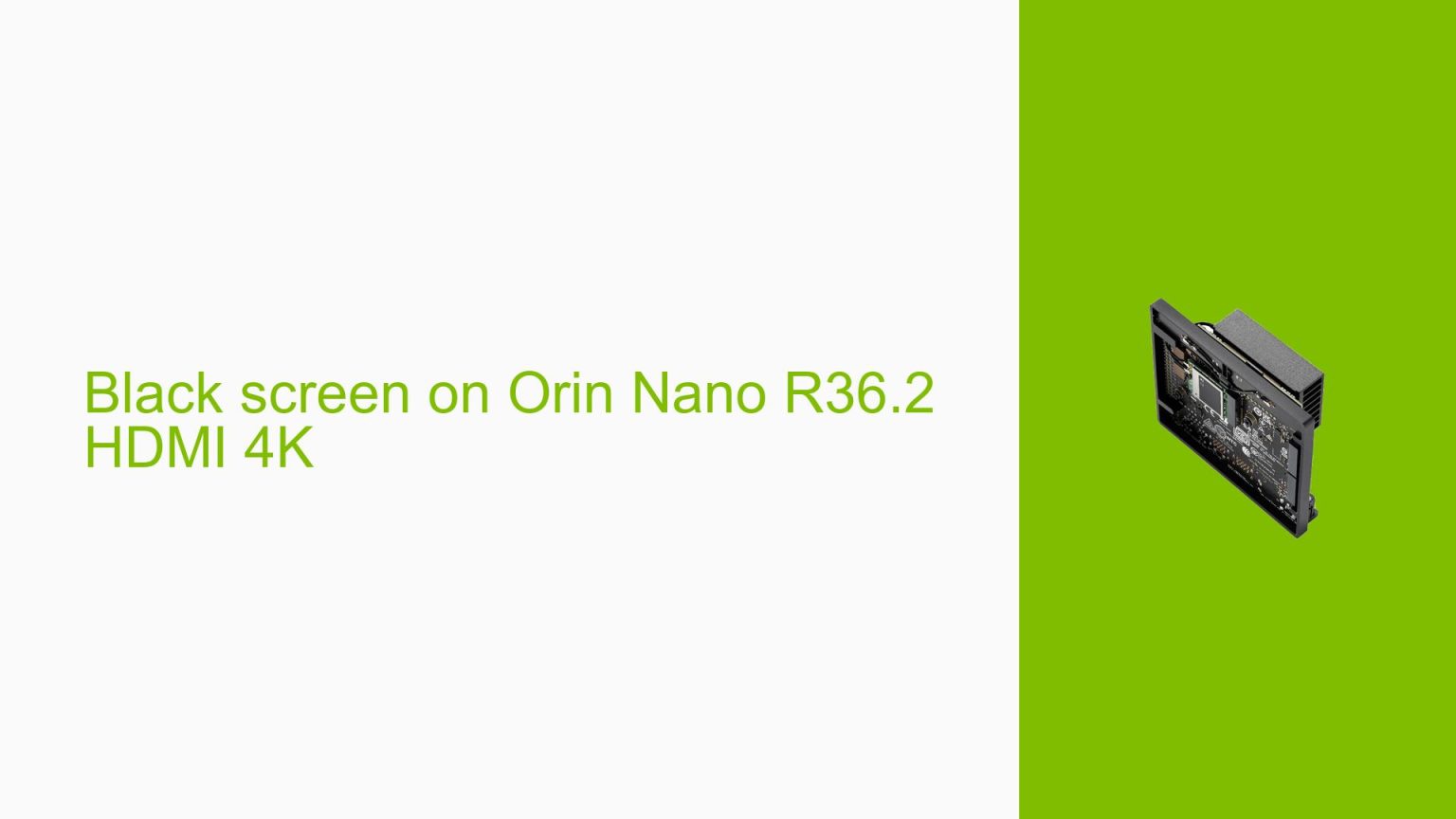 Black screen on Orin Nano R36.2 HDMI 4K - Help Docs for Errors/Issues on Nvidia Jetson Dev Boards