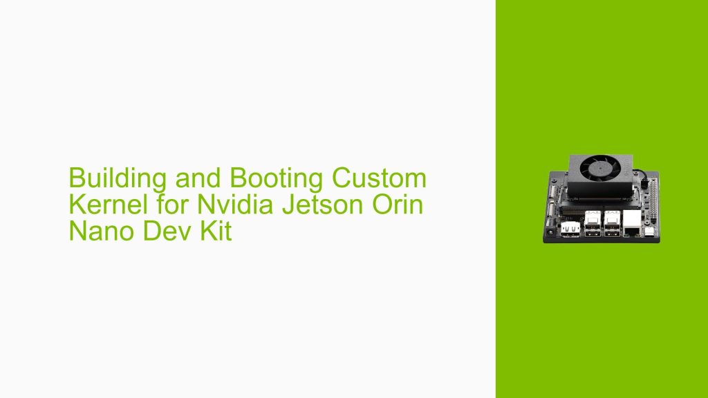 Building and Booting Custom Kernel for Nvidia Jetson Orin Nano Dev Kit - Help Docs for Errors ...