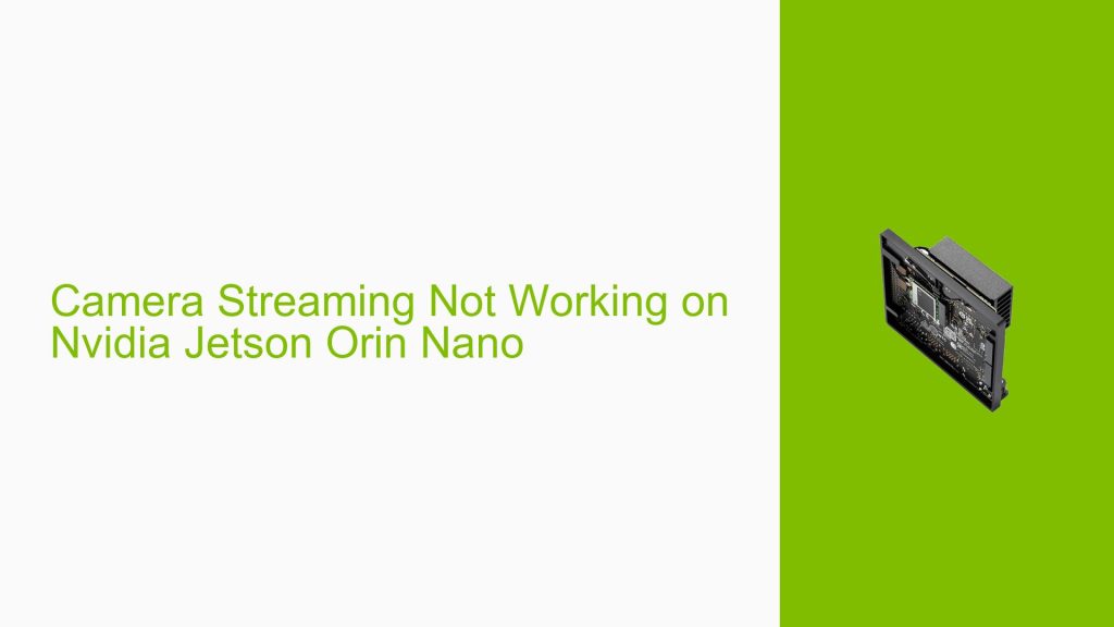 Camera Streaming Not Working On Nvidia Jetson Orin Nano Help Docs For Errorsissues On Nvidia