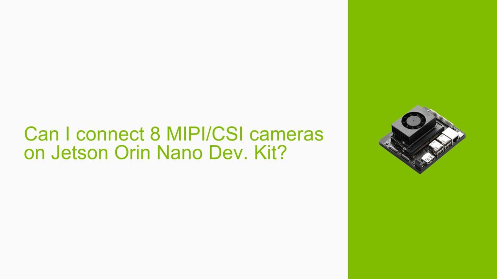 Can I connect 8 MIPI/CSI cameras on Jetson Orin Nano Dev. Kit? - Help Docs for Errors/Issues on ...