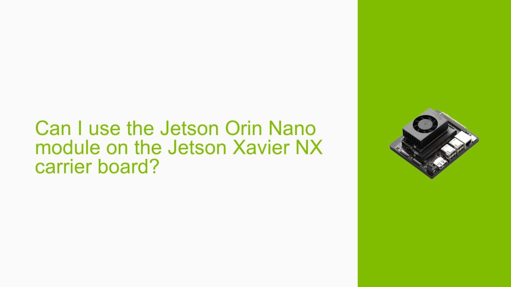 Can I use the Jetson Orin Nano module on the Jetson Xavier NX carrier board? - Help Docs for ...