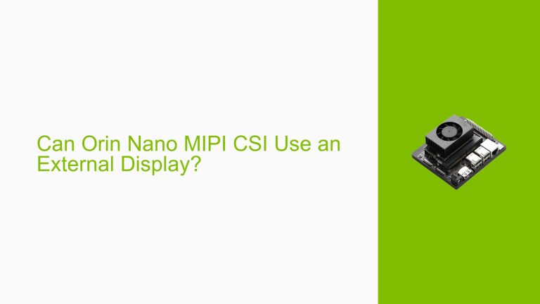 Can Orin Nano Mipi Csi Use An External Display Help Docs For Errorsissues On Nvidia Jetson