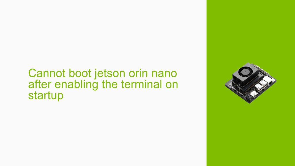 Cannot Boot Jetson Orin Nano After Enabling The Terminal On Startup