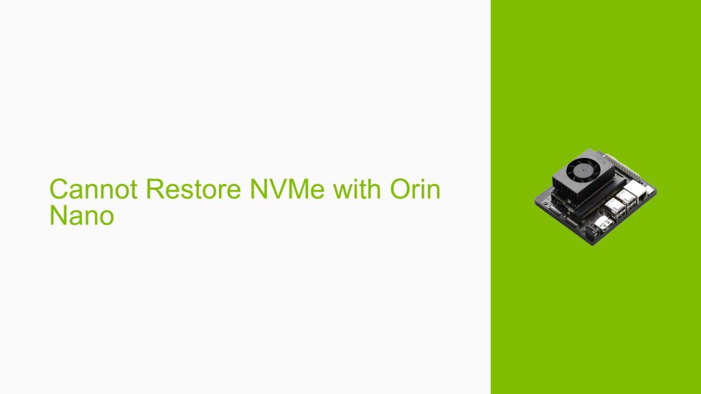 Cannot Restore NVMe with Orin Nano - Help Docs for Errors/Issues on Nvidia Jetson Dev Boards