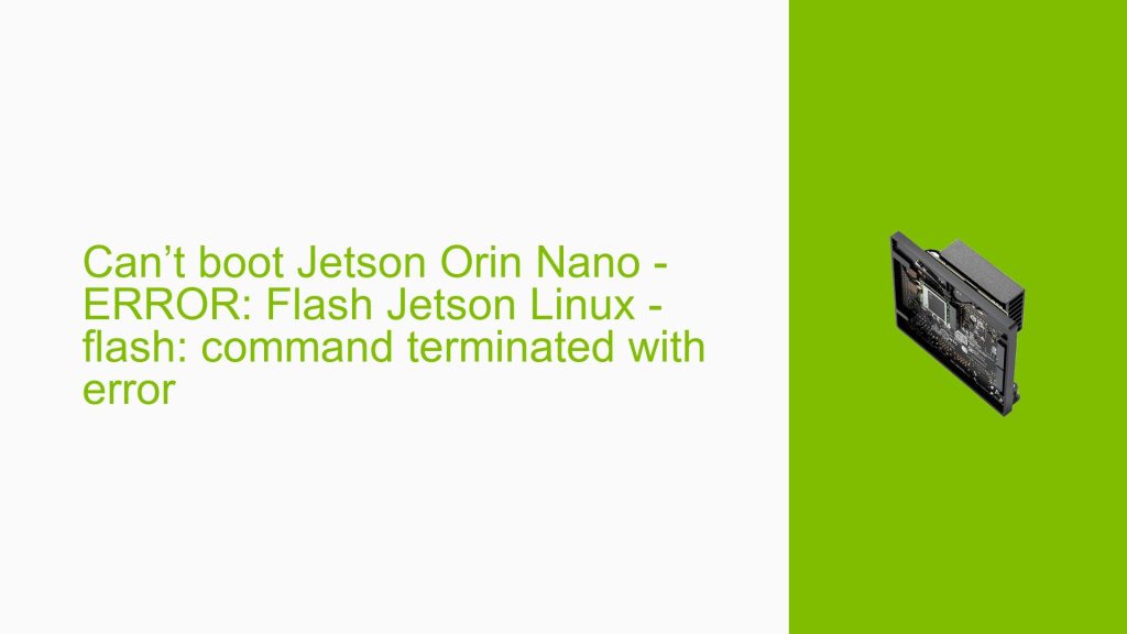 Cant Boot Jetson Orin Nano Error Flash Jetson Linux Flash Command Terminated With Error