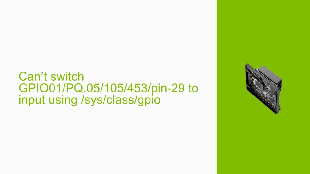 Cant Switch Gpio01pq05105453pin 29 To Input Using Sysclassgpio Help Docs For Errors