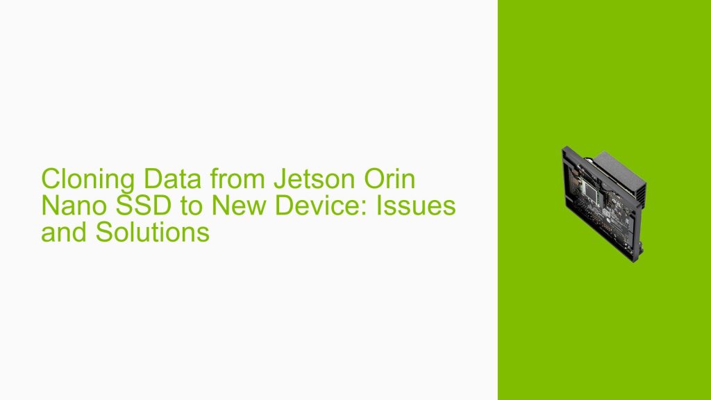Cloning Data from Jetson Orin Nano SSD to New Device: Issues and Solutions - Help Docs for ...