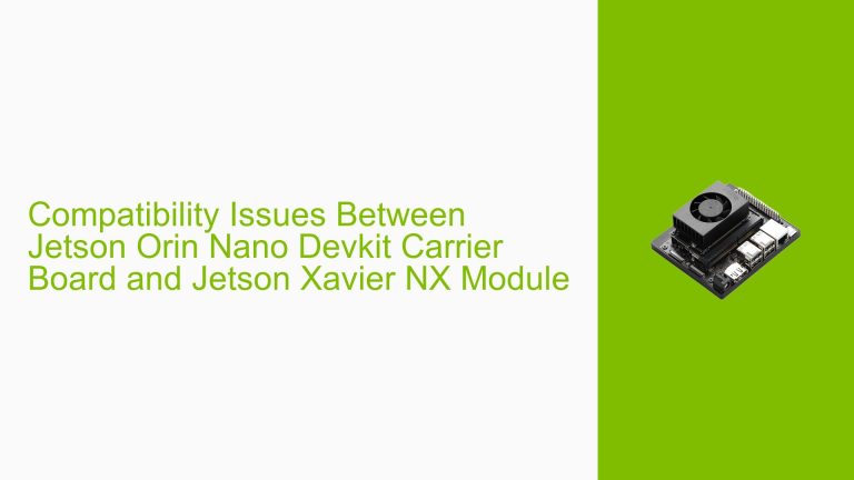 Compatibility Issues Between Jetson Orin Nano Devkit Carrier Board and Jetson Xavier NX Module ...