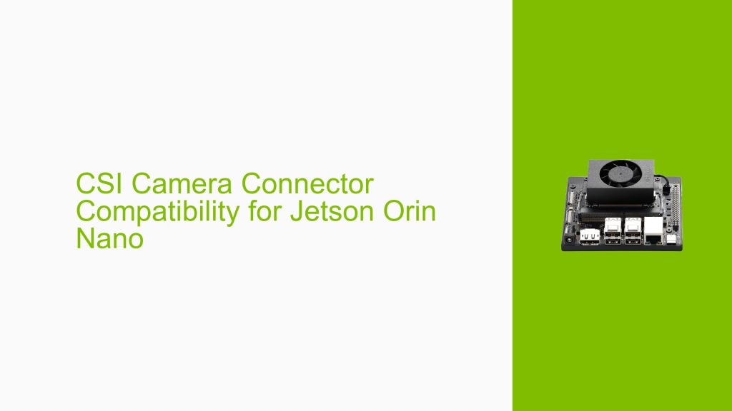 CSI Camera Connector Compatibility for Jetson Orin Nano - Help Docs for ...