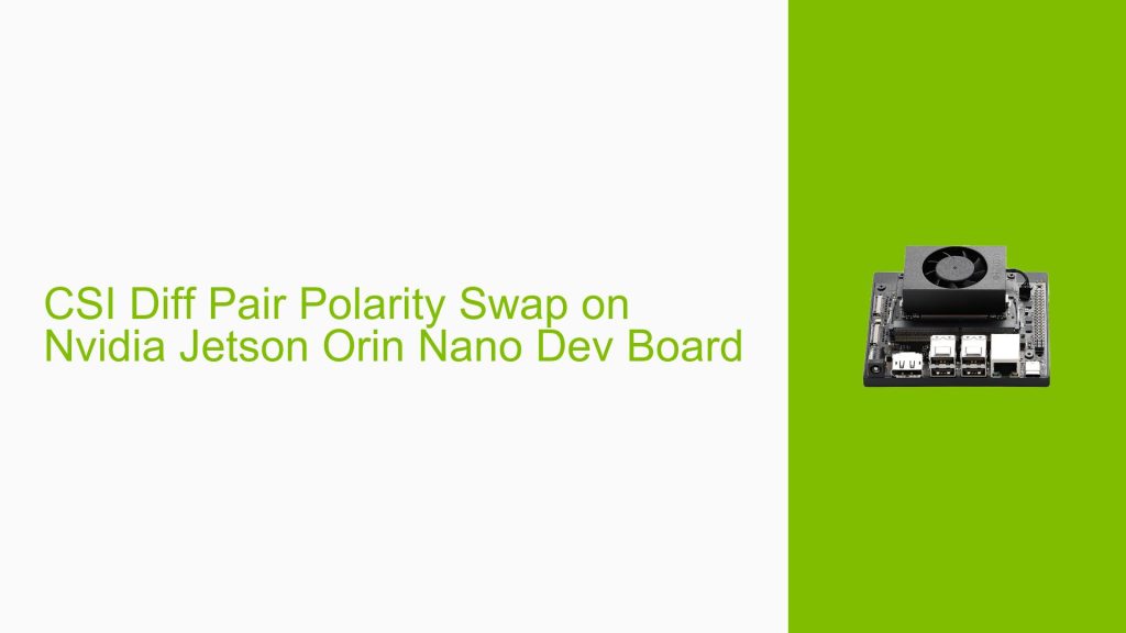 CSI Diff Pair Polarity Swap on Nvidia Jetson Orin Nano Dev Board - Help ...