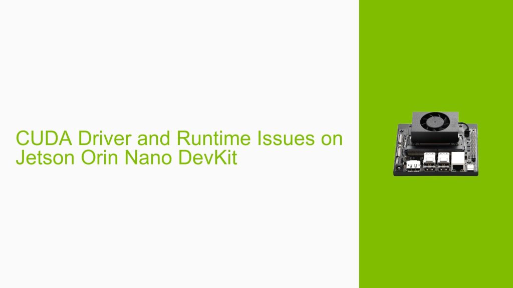 CUDA Driver and Runtime Issues on Jetson Orin Nano DevKit - Help Docs ...