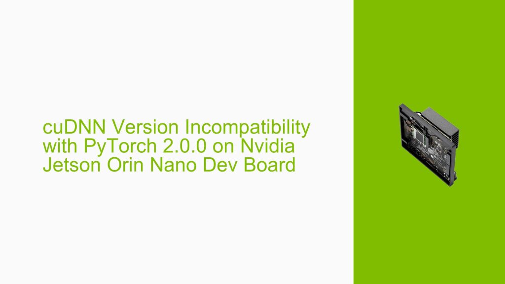 cuDNN Version Incompatibility with PyTorch 2.0.0 on Nvidia Jetson Orin ... cuDNN Version Incompatibility with PyTorch 2.0.0 on Nvidia Jetson Orin ...