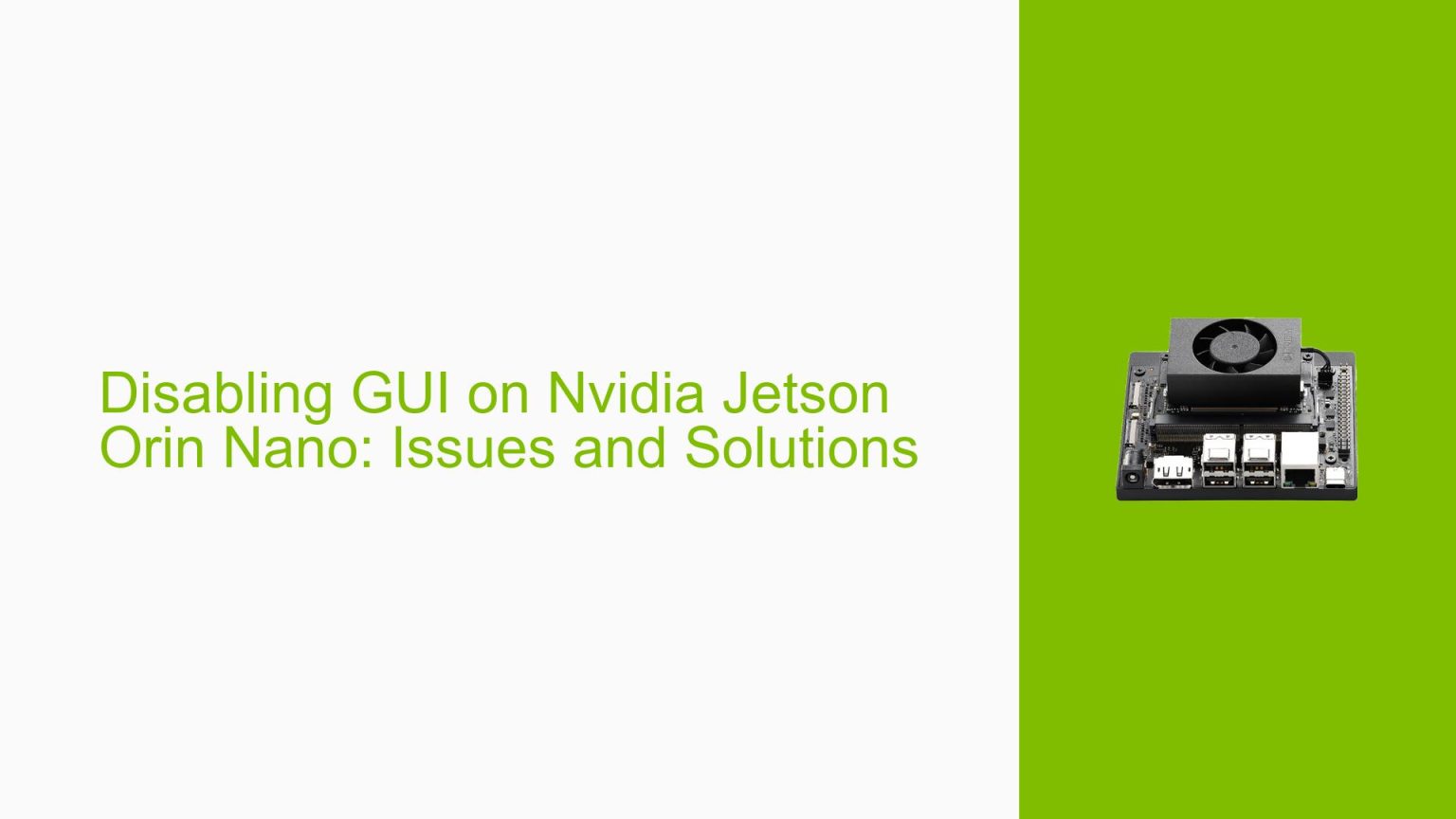 Disabling GUI on Nvidia Jetson Orin Nano: Issues and Solutions - Help Docs for Errors/Issues on ...