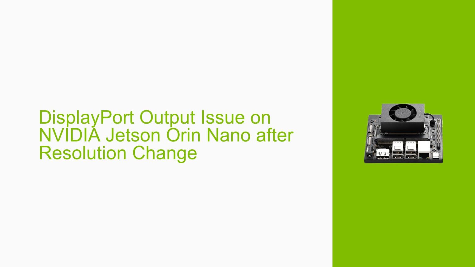 DisplayPort Output Issue on NVIDIA Jetson Orin Nano after Resolution Change - Help Docs for ...