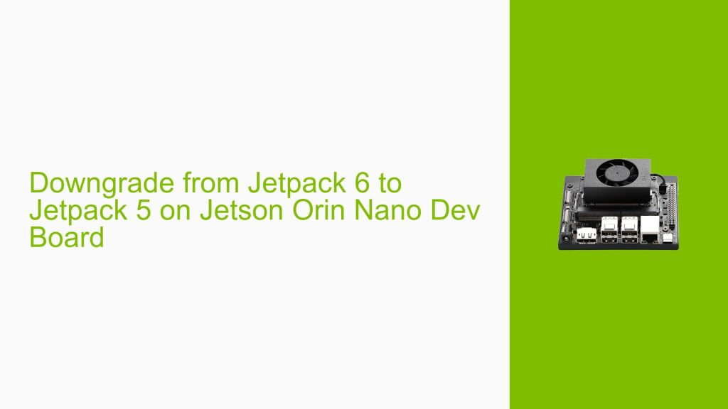 Downgrade from Jetpack 6 to Jetpack 5 on Jetson Orin Nano Dev Board ...