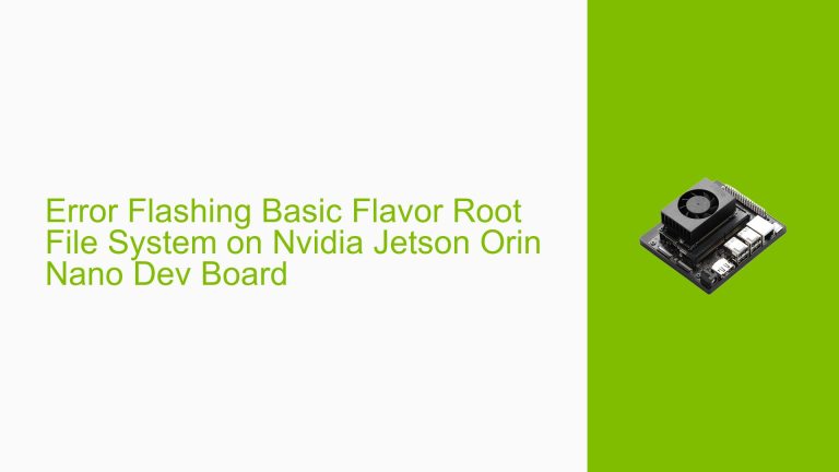 Error Flashing Basic Flavor Root File System On Nvidia Jetson Orin Nano Dev Board Help Docs