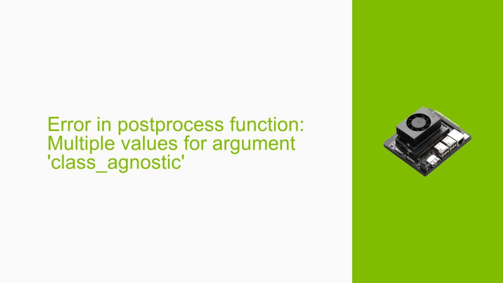 Error in postprocess function: Multiple values for argument 'class_agnostic' - Help Docs for ...
