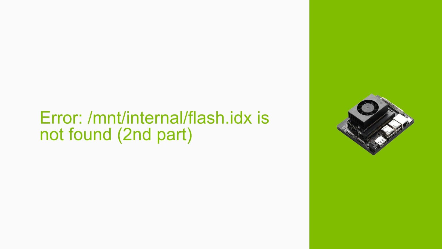 Error: /mnt/internal/flash.idx is not found (2nd part) - Help Docs for Errors/Issues on Nvidia ...