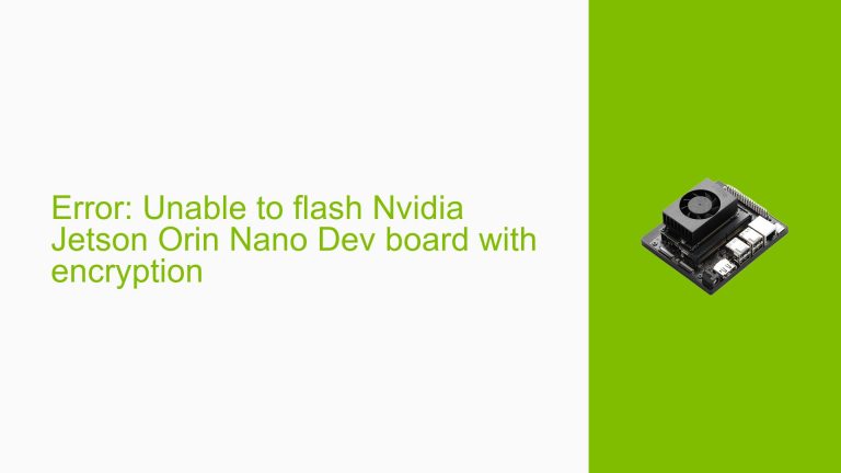 Error Unable To Flash Nvidia Jetson Orin Nano Dev Board With Encryption Help Docs For Errors