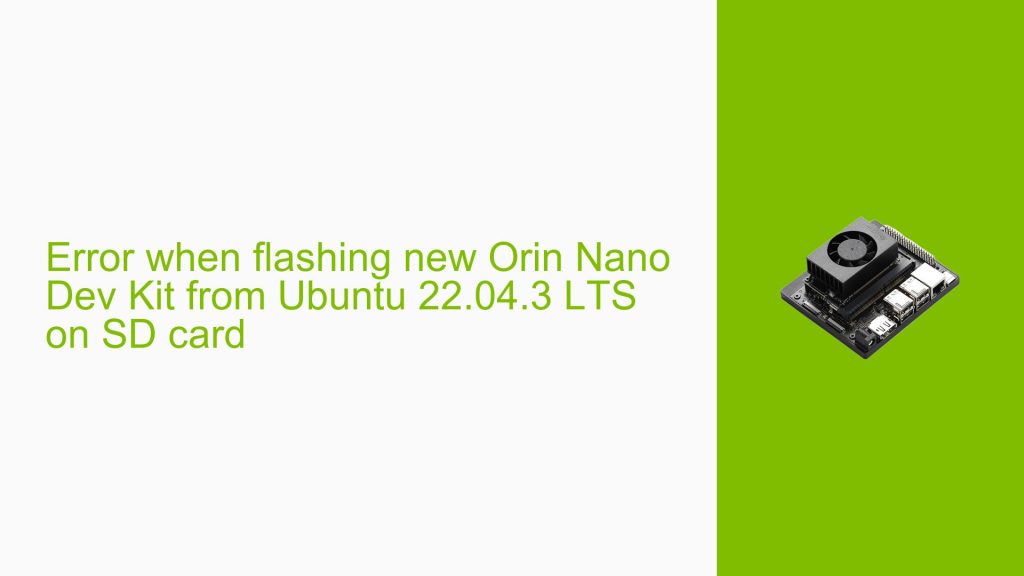 Error when flashing new Orin Nano Dev Kit from Ubuntu 22.04.3 LTS on SD card - Help Docs for ...