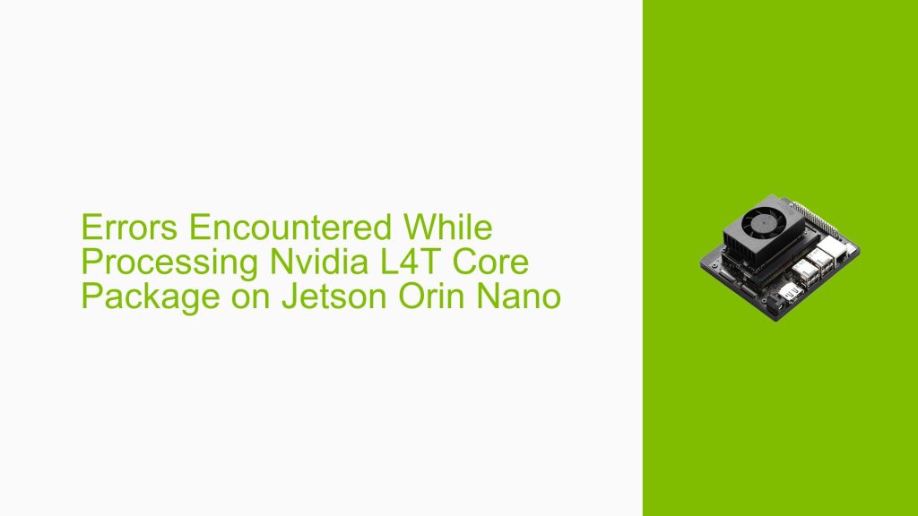 Errors Encountered While Processing Nvidia L4T Core Package on Jetson Orin Nano - Help Docs for ...