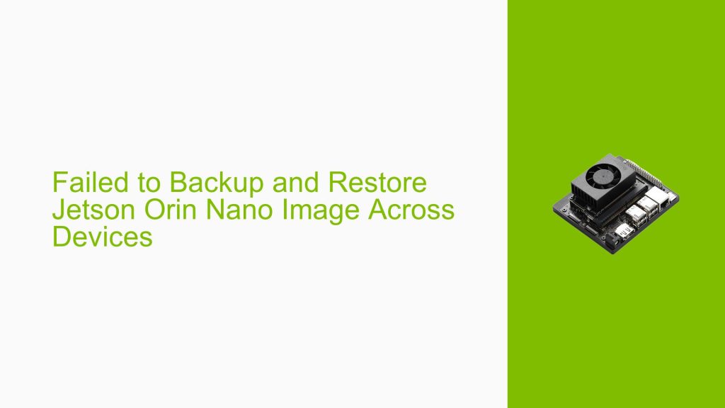 Failed to Backup and Restore Jetson Orin Nano Image Across Devices - Help Docs for Errors/Issues ...