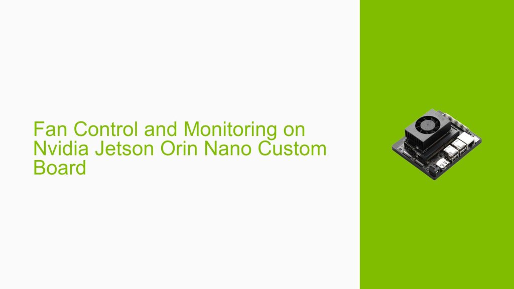 Fan Control and Monitoring on Nvidia Jetson Orin Nano Custom Board - Help Docs for Errors/Issues ...