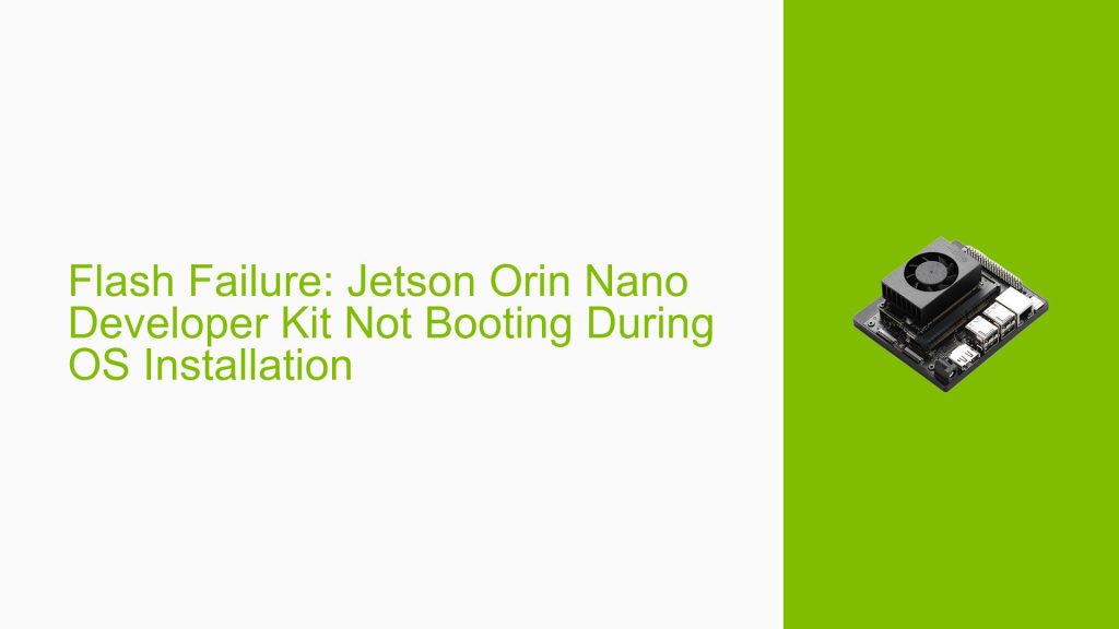 Flash Failure: Jetson Orin Nano Developer Kit Not Booting During OS Installation - Help Docs for ...