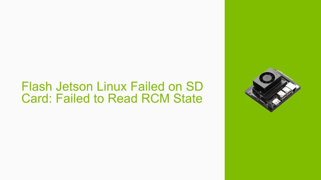 Flash Jetson Linux Failed On Sd Card Failed To Read Rcm State Help Docs For Errorsissues On