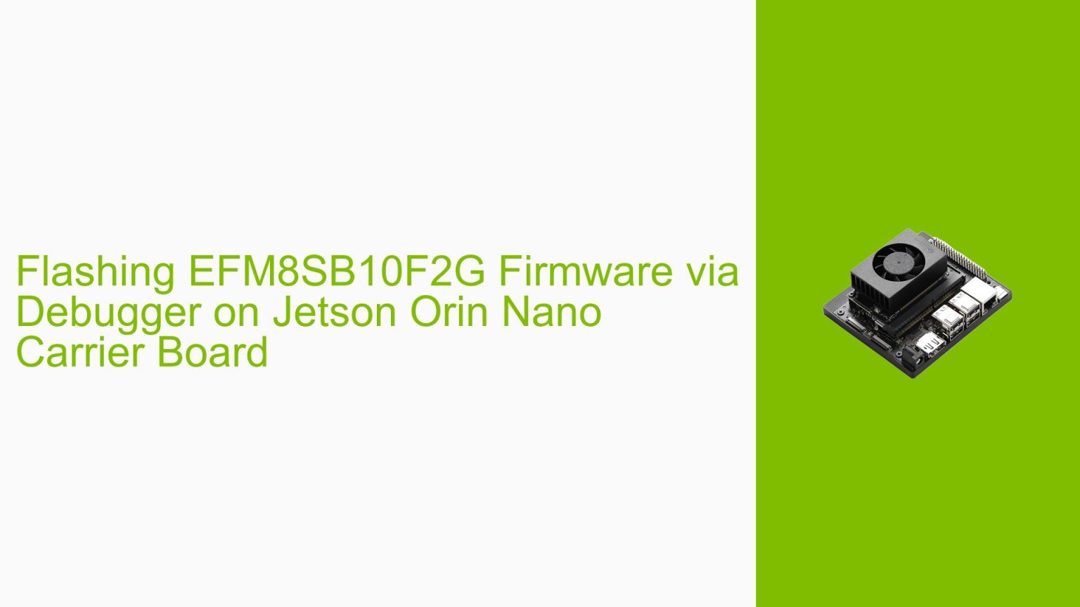Flashing EFM8SB10F2G Firmware via Debugger on Jetson Orin Nano Carrier Board - Help Docs for ...