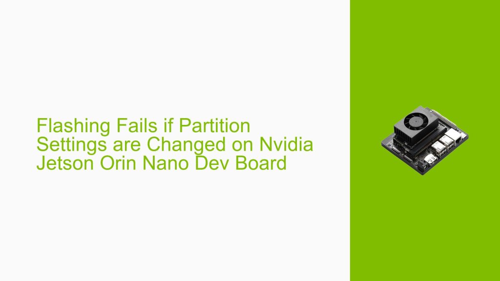 Flashing Fails if Partition Settings are Changed on Nvidia Jetson Orin Nano Dev Board - Help ...